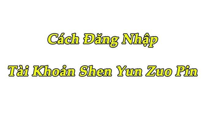 Cách đăng nhập tài khoản " Shen Yun Zuo | Chân Tướng | Gan Jing World